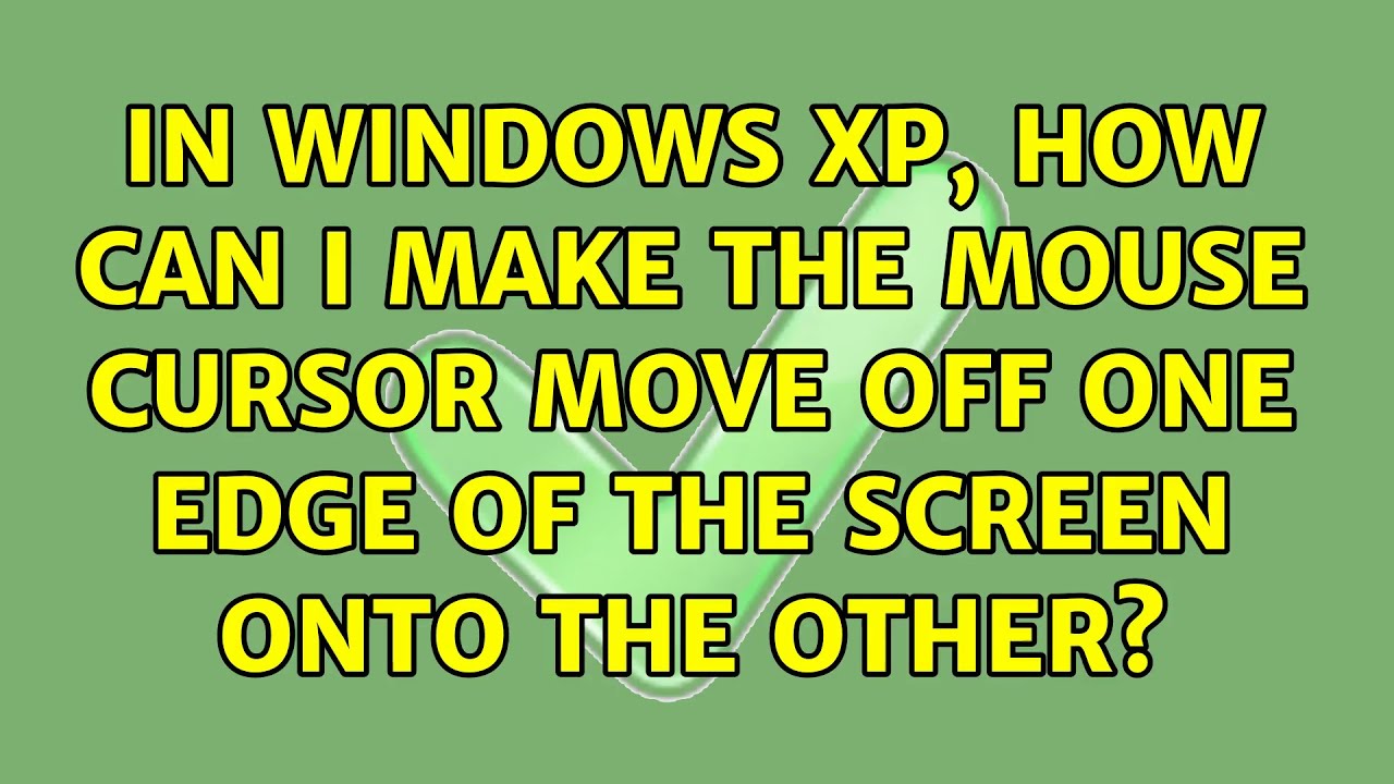 In Windows xp, how can I make the mouse cursor move off one edge of the ...