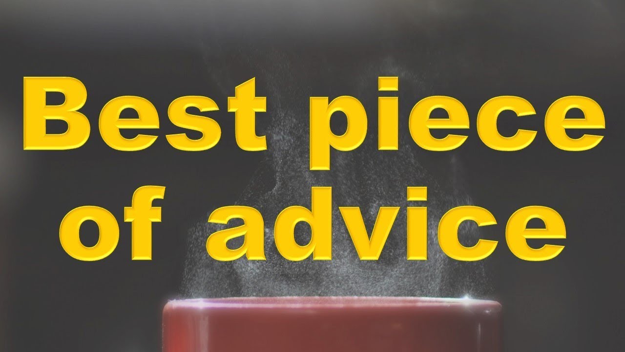 Best piece of advice - YouTube