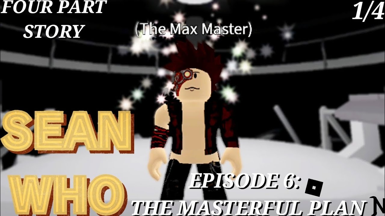 Sean Who Roblox Series 5 Episode 6: The Masterful Plan, Four Part Story ...