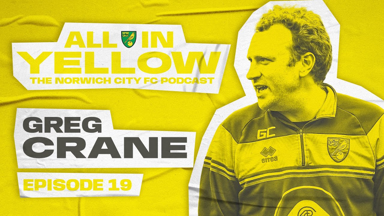 All In Yellow 🟡 | #19 | Greg Crane | The Official Norwich City Podcast - YouTube