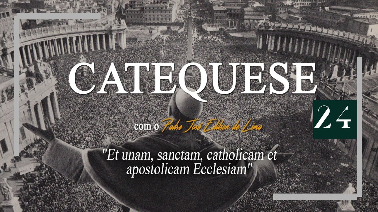 Catequese - Aula 24: Et unam, sanctam, catholicam e apostolicam ...