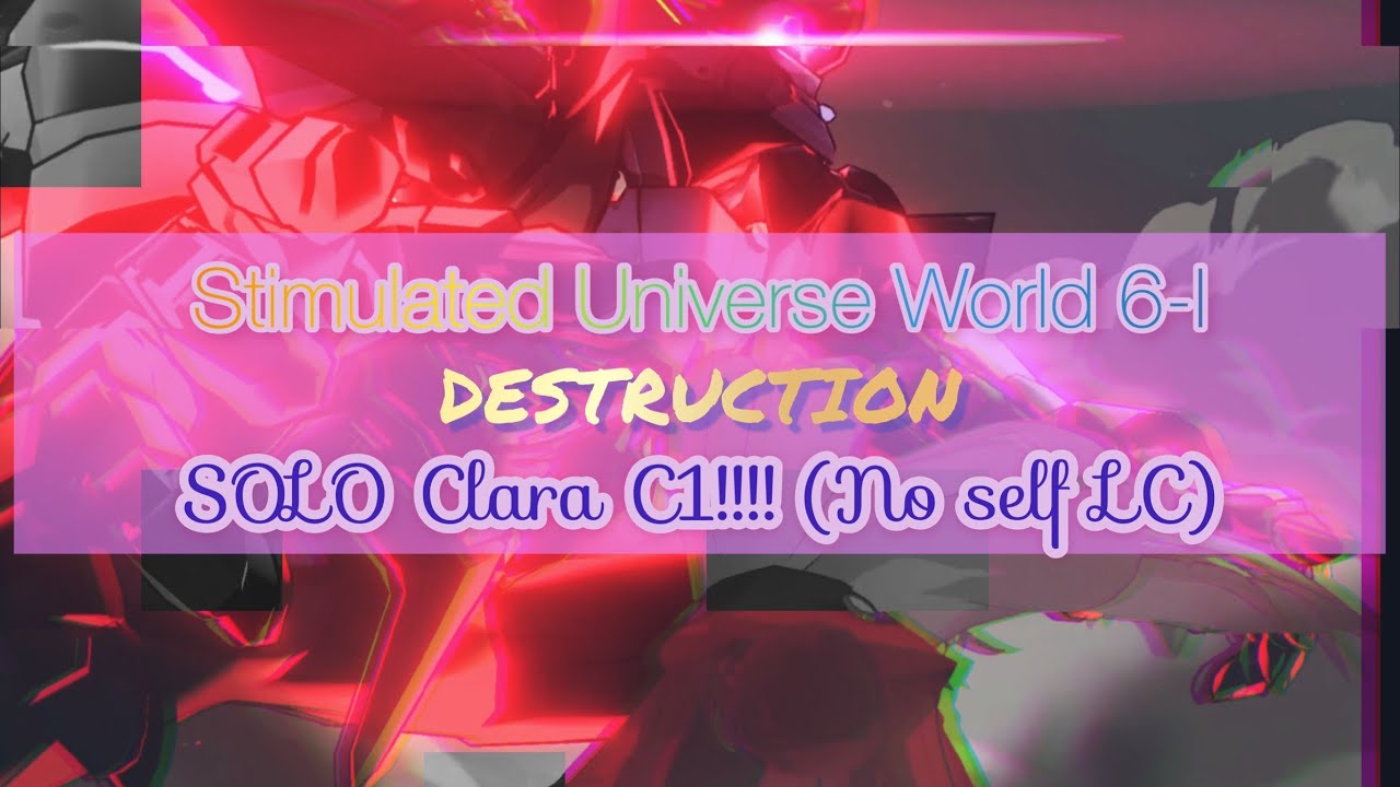[HSR/SP] Stimulated Universe W6-I SOLO CLARA C1 THE DESTRUCTION ...