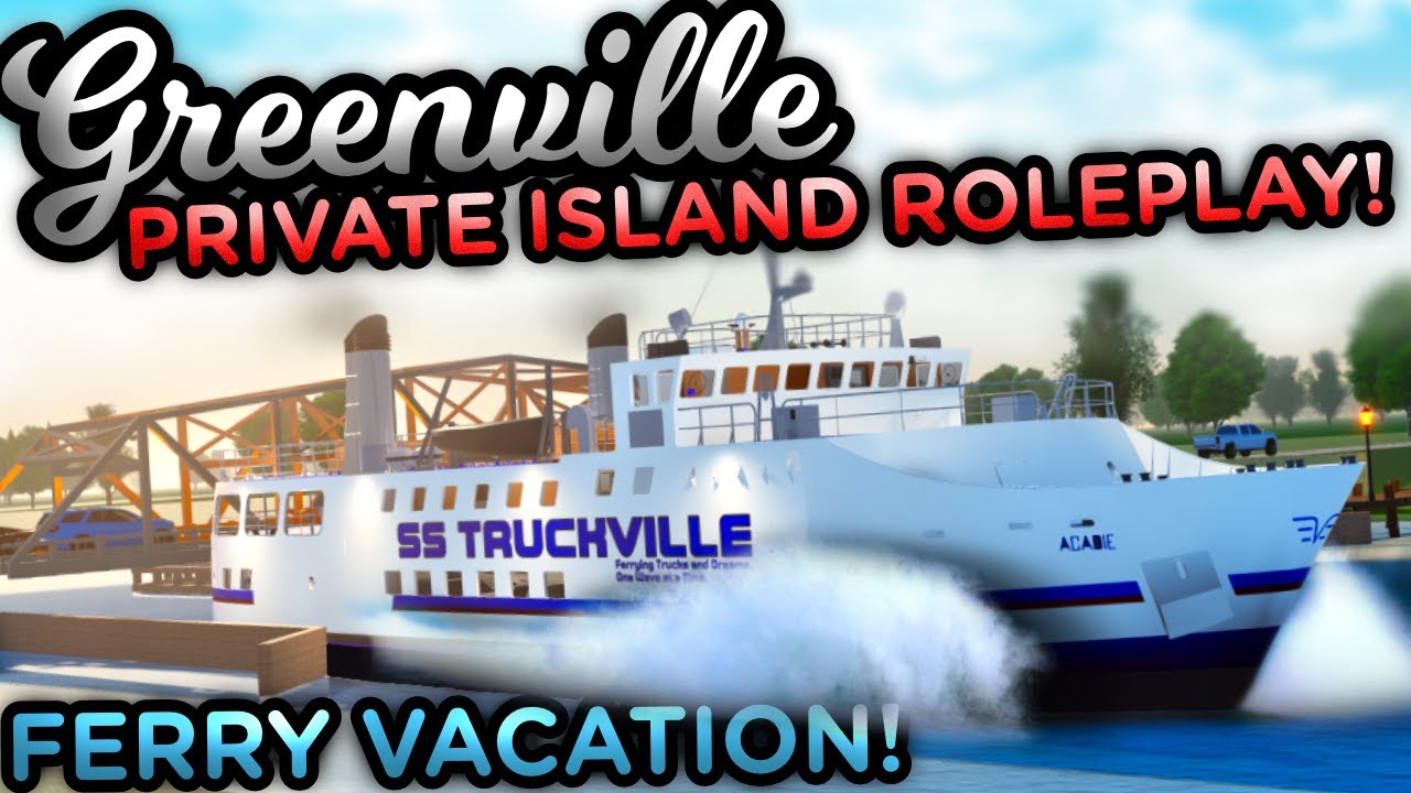 Riding a FERRY to a PRIVATE ISLAND in GREENVILLE! | Roblox Greenville ...
