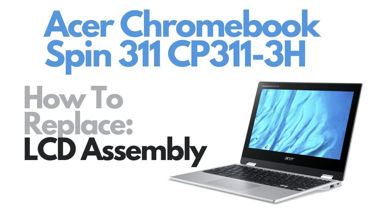 How To Replace Screen / LCD Assembly - Acer Chromebook Spin 311 (CP311 ...