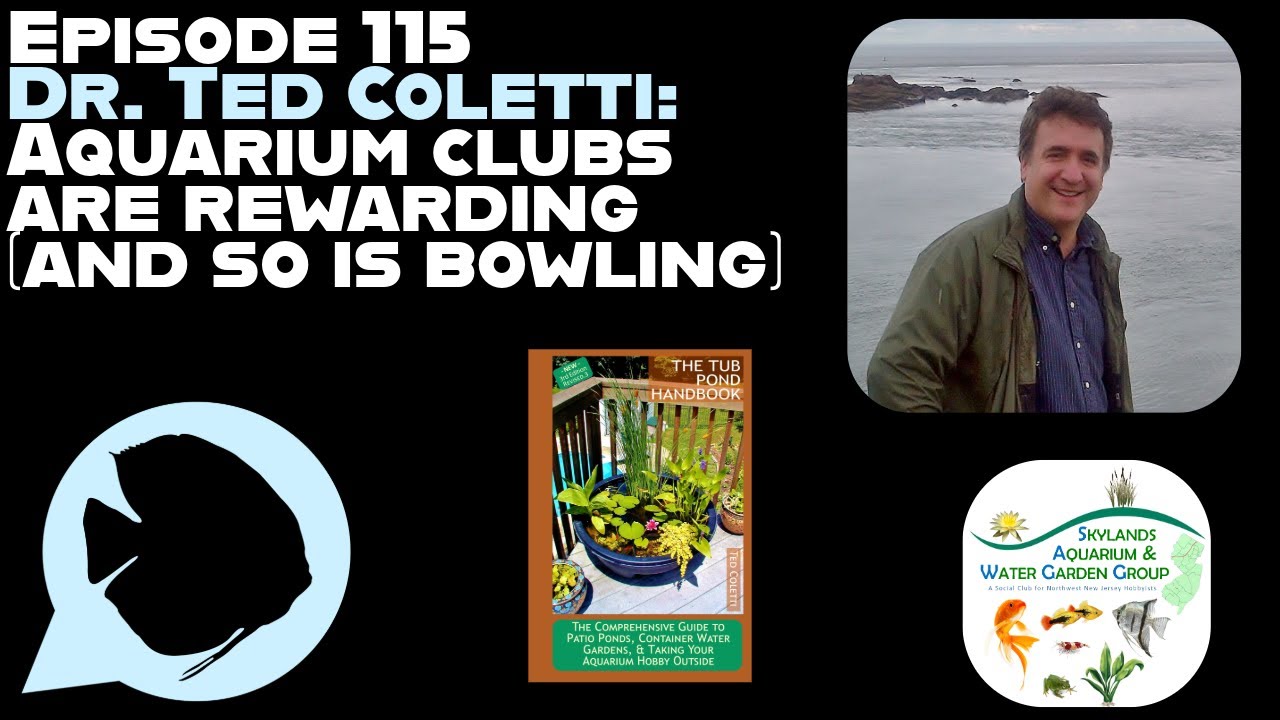 Ep. 115 - Dr. Ted Coletti: Aquarium Clubs are Rewarding (and so is ...