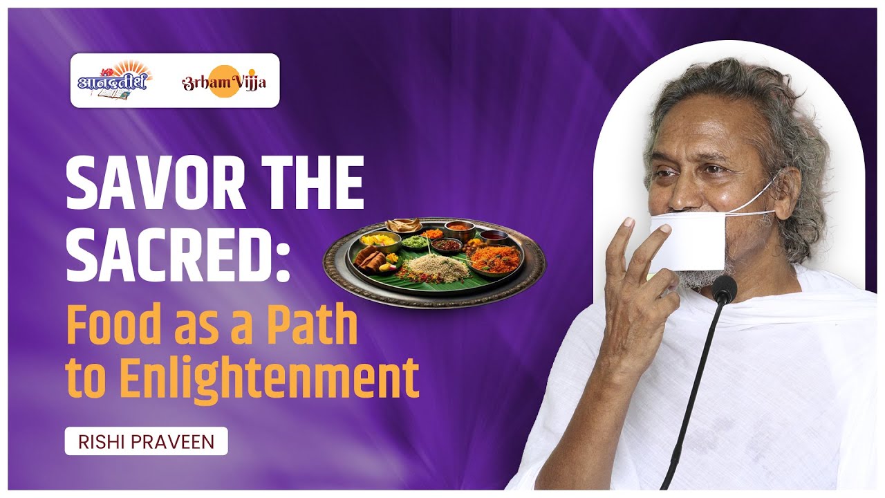 Savor the Sacred: Food as a Path to Enlightenment | Rishi Praveen | Ch ...