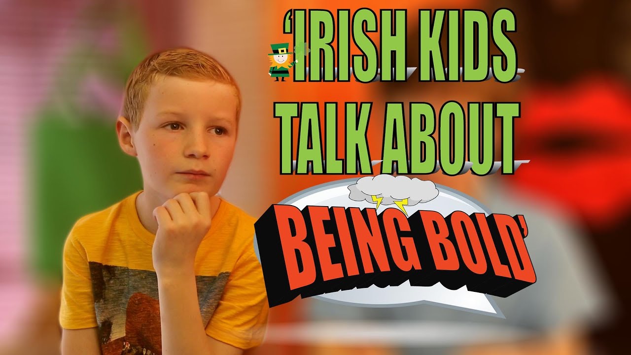 Irish Kids Talk About 'Being Bold' || 2015 - YouTube