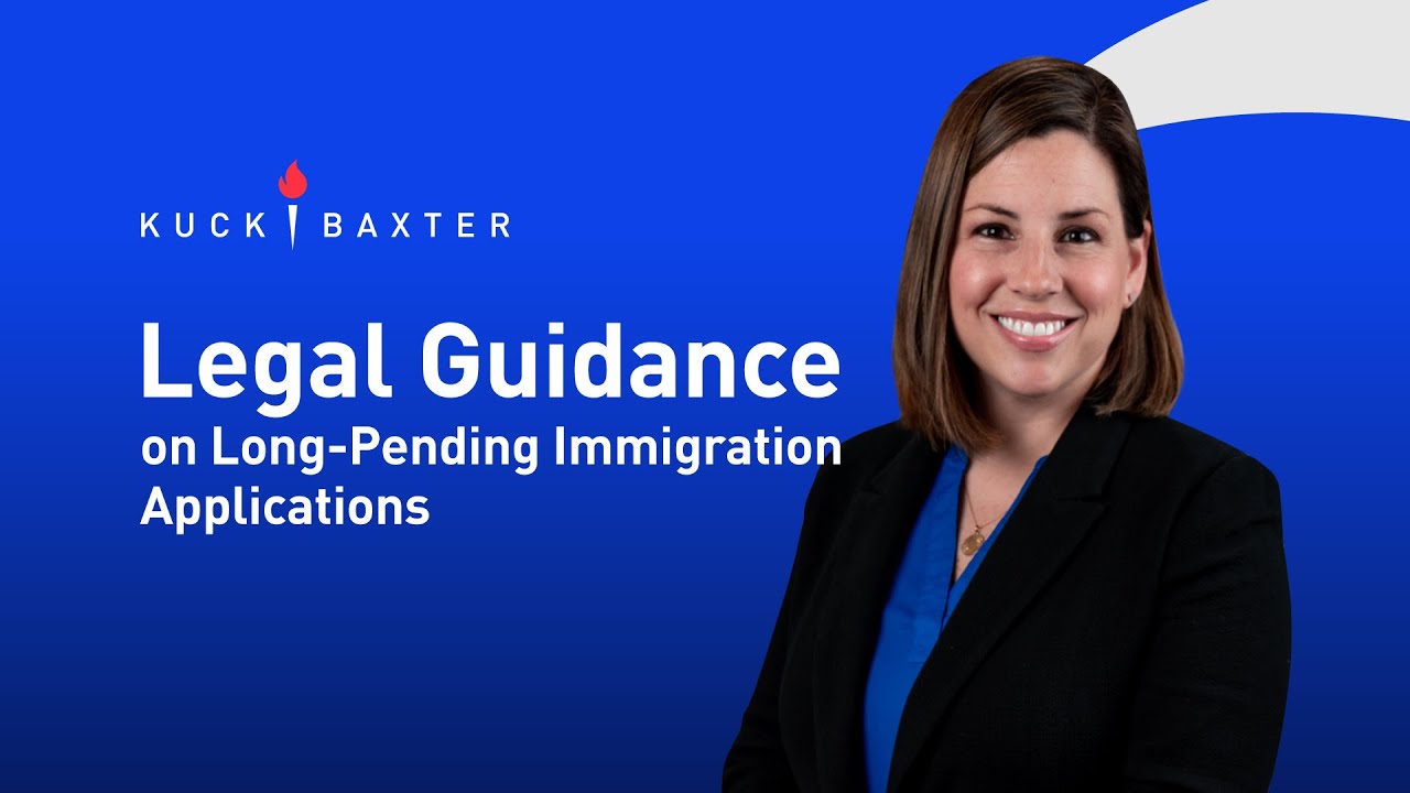 Legal Guidance on Long-Pending Immigration Aplications | Kuck Baxter ...