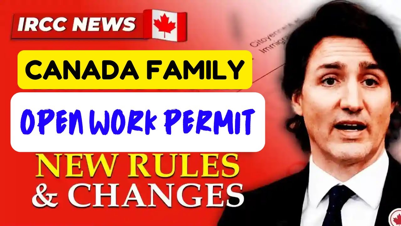CANADA OPEN WORK PERMIT | IRCC To Close Family Open Work Permits in ...