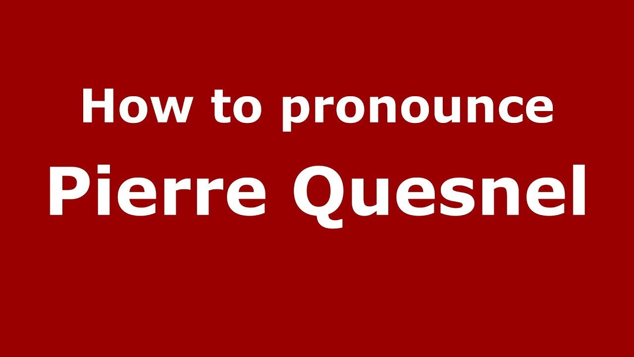 How to pronounce Pierre Quesnel (French/France) - PronounceNames.com ...