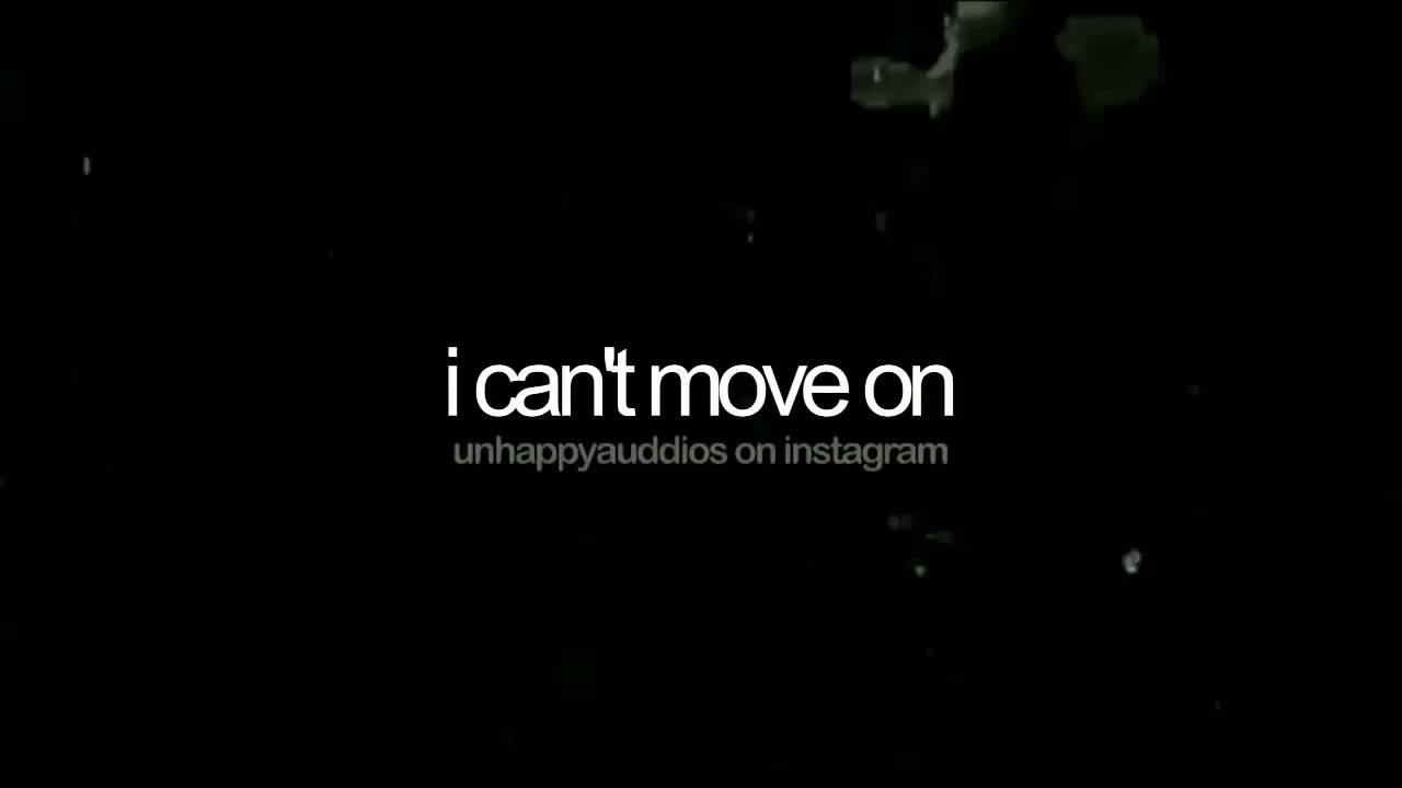 Sad audio- I can’t move on, and i don’t want to. unhappyauddios - YouTube