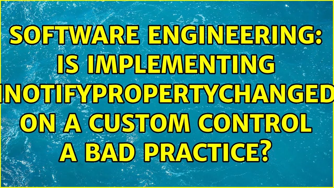 Software Engineering: Is implementing INotifyPropertyChanged on a custom control a bad practice ...