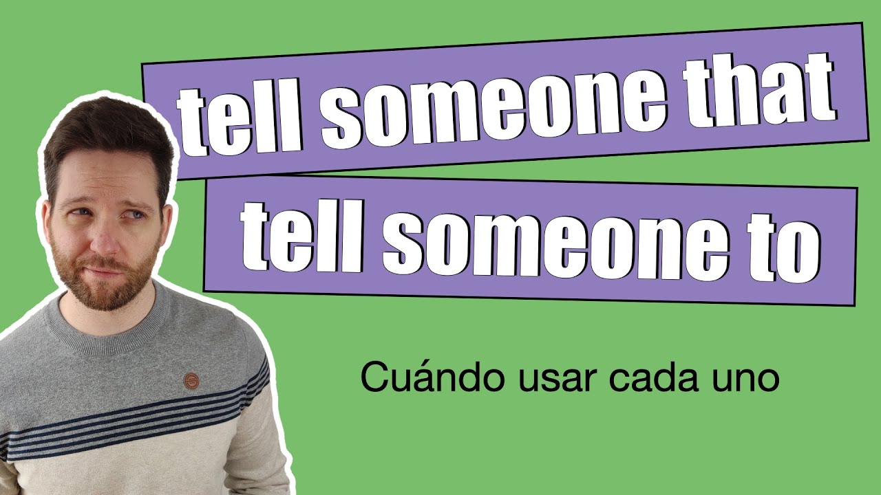 Cuándo usar TELL SOMEONE THAT y TELL SOMEONE TO en inglés - YouTube