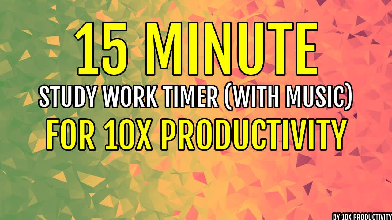 15 MINUTE STUDY WORK TIMER WITH MUSIC FOR 10X PRODUCTIVITY - YouTube