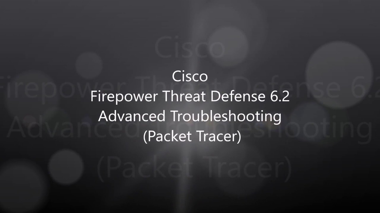 1. Cisco Firepower Threat Defense 6 2: Advanced Troubleshooting (Packet ...
