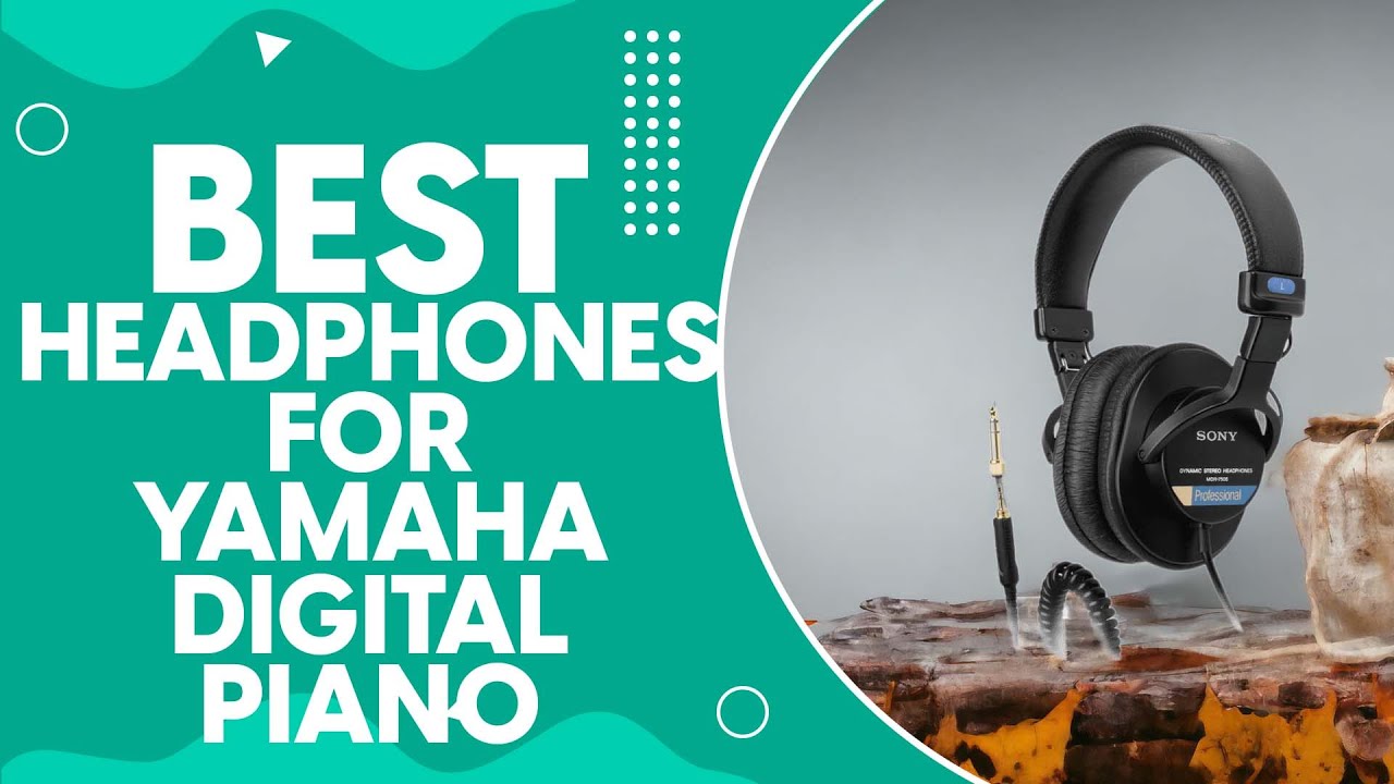 Best Headphones For Yamaha Digital Piano in 2024: Top Picks and Expert ...