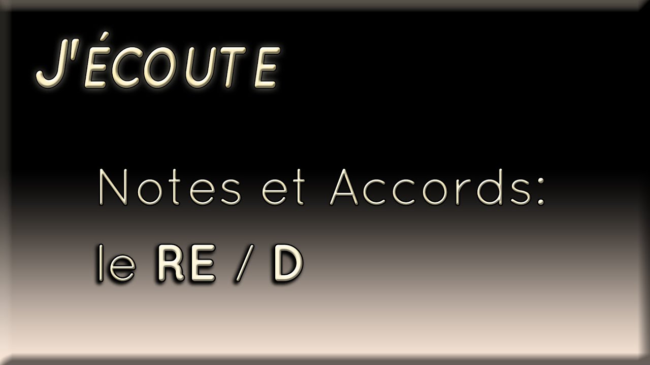 J'ECOUTE - Notes et Accords: ré, ré majeur, ré mineur - YouTube