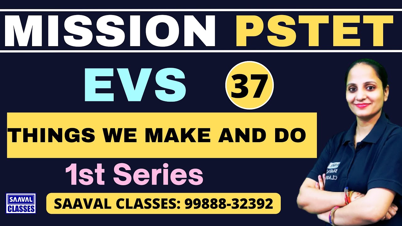 Lec-37 EVS || Things We Make And Do || Mission PSTET-2025 || SAAVAL ...