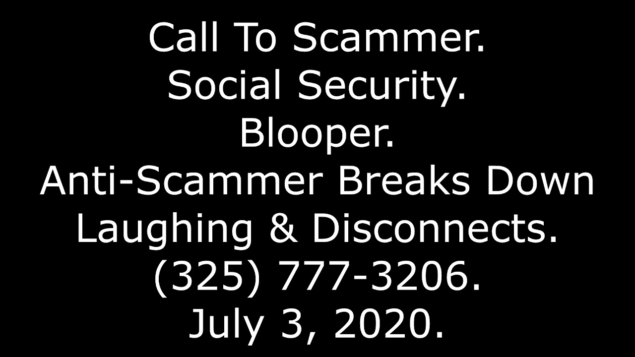Call To Scammer: Social Security, Anti-Scammer Blooper, (325) 777-3206 ...