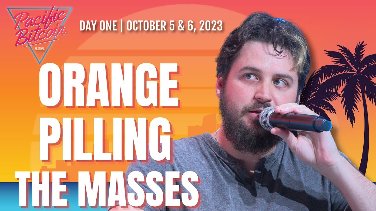 Orange Pilling The Masses - Pacific Bitcoin 2023 - YouTube