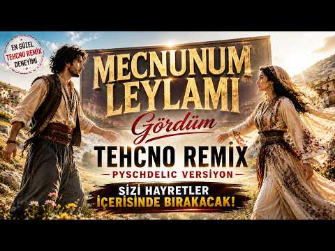Mecnunum Leylamı Gördüm | TECHNO REMIX (Psychedelic Anatolian Version) 🔥 Araba sallayan türküler