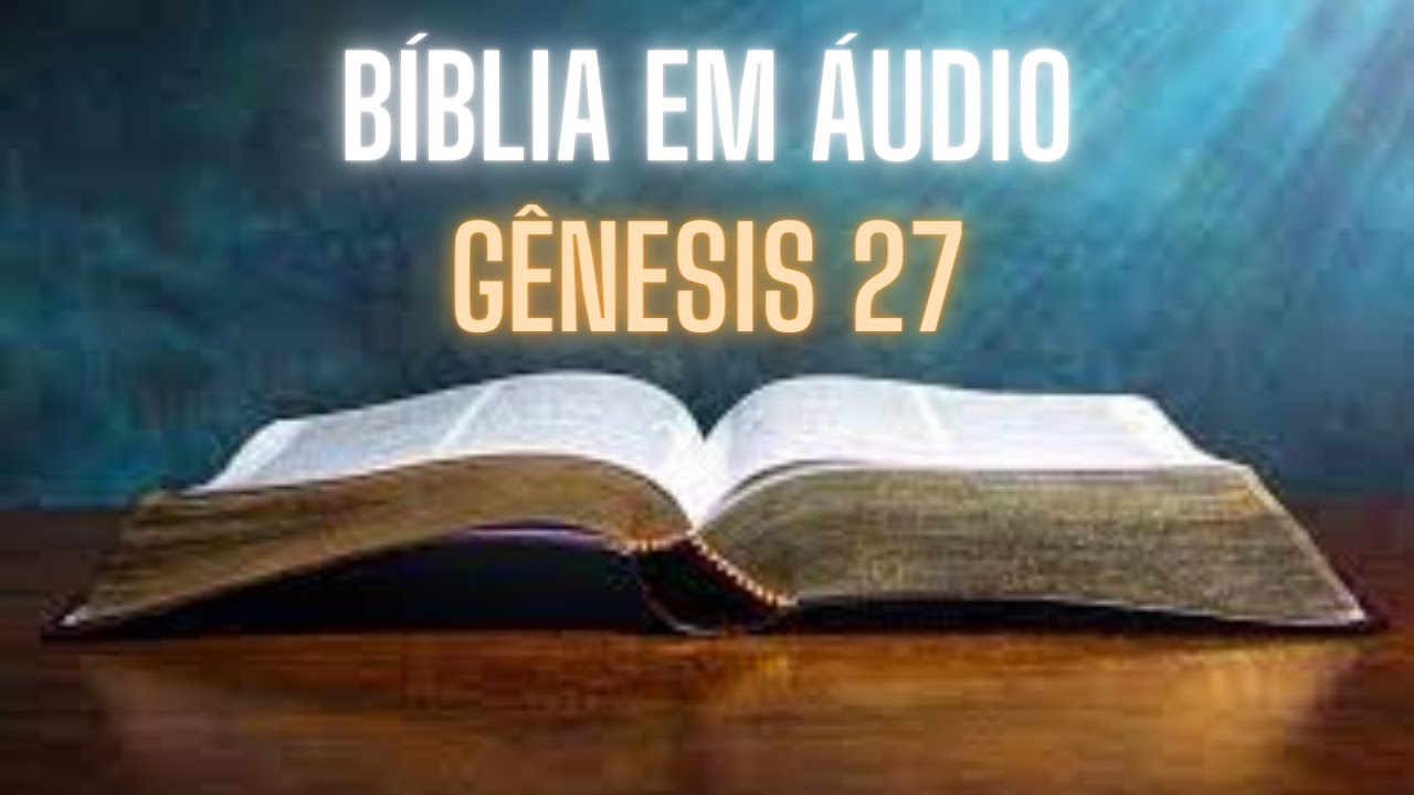 LIVRO DE GÊNESIS 27 BÍBLIA EM ÁUDIO - YouTube