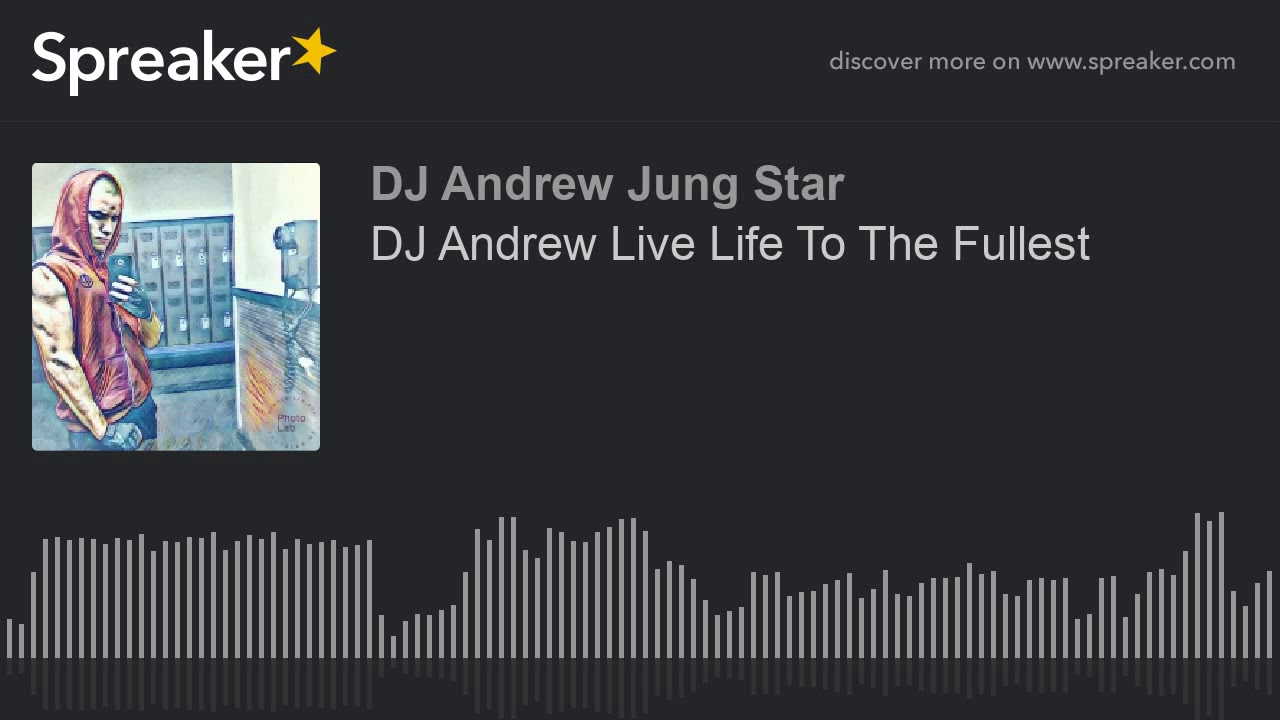 DJ Andrew Live Life To The Fullest (part 1 of 2, made with Spreaker ...