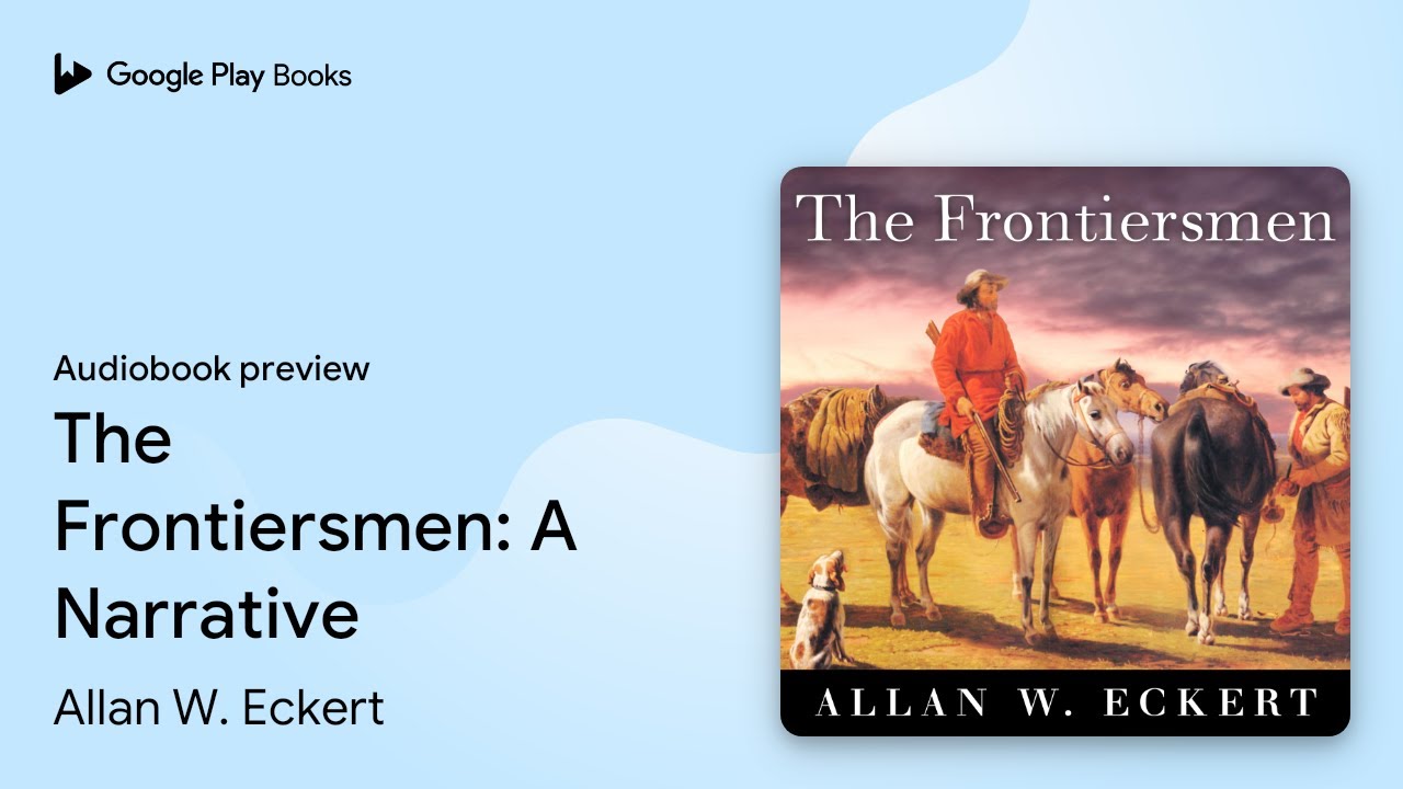The Frontiersmen: A Narrative by Allan W. Eckert · Audiobook preview ...