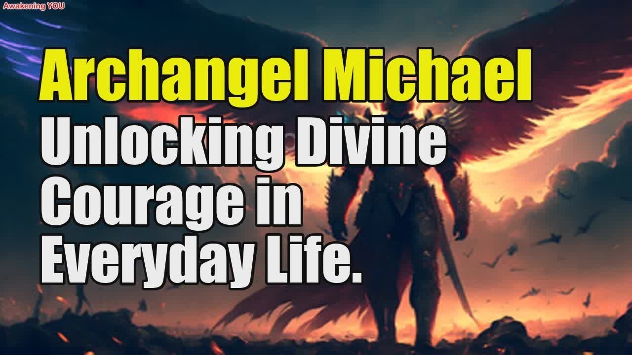 Archangel Michael Message~ Unlocking Divine Courage in Everyday Life ...