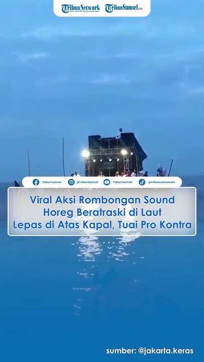 Viral Aksi Rombongan Sound Horeg Beratraski di Laut Lepas di Atas Kapal, Tuai Pro Kontra - YouTube