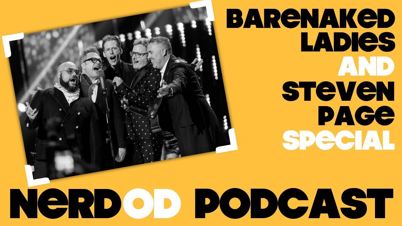 Barenaked Ladies & Steven Page podcast special (Nerd OD Podcast 035 ...