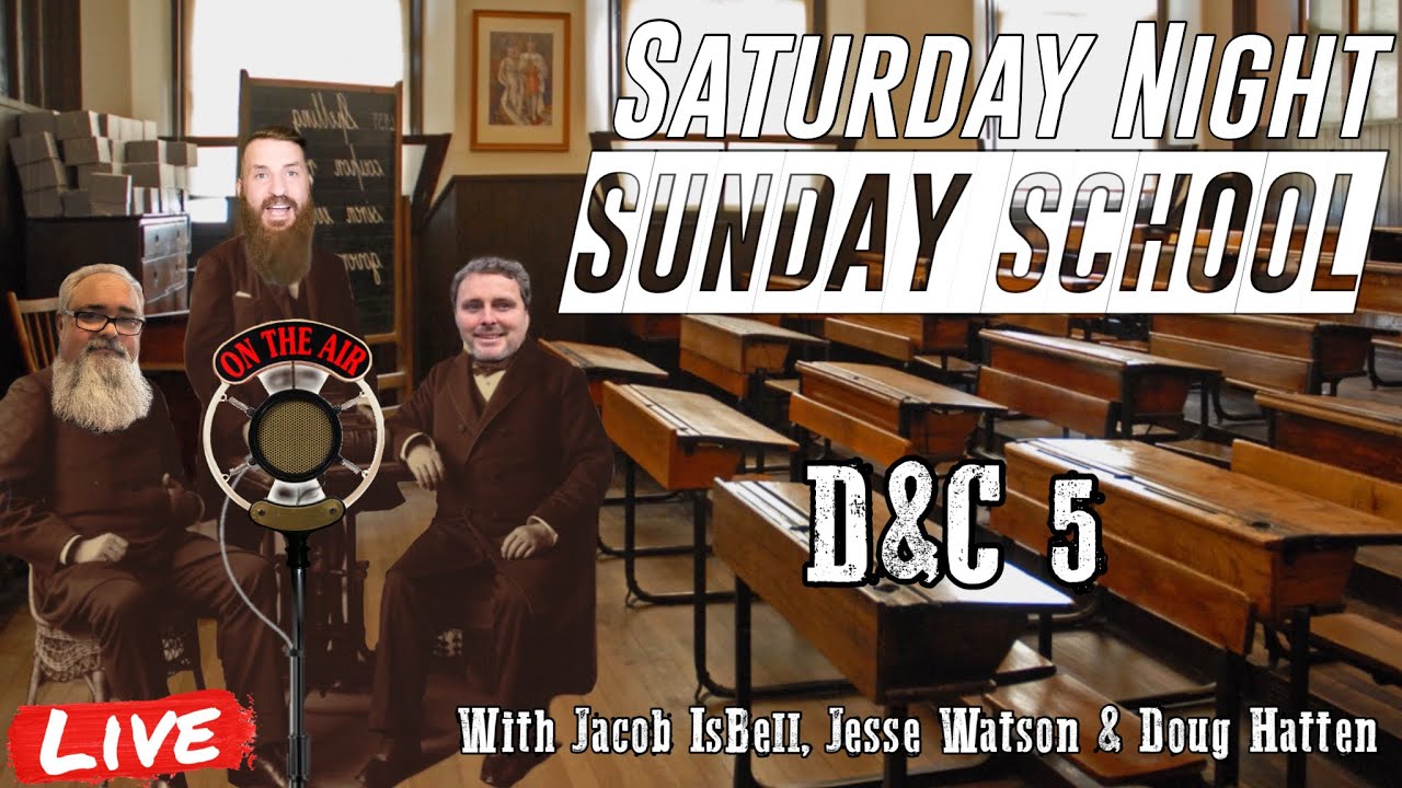 Saturday Night Sunday School: D&C 5 with Jacob IsBell, Jesse Watson ...