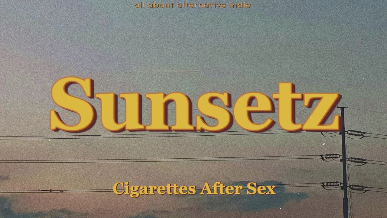 Cigarettes After Sex Sunsetz Lyrics Youtube