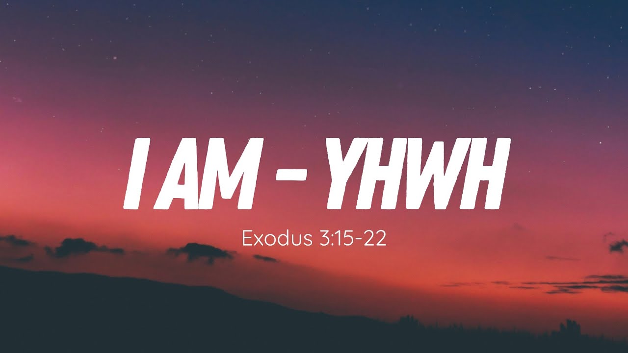 I AM – YHWH | Exodus 3:15–22 | Powerful Verse-by-Verse Bible Study ...