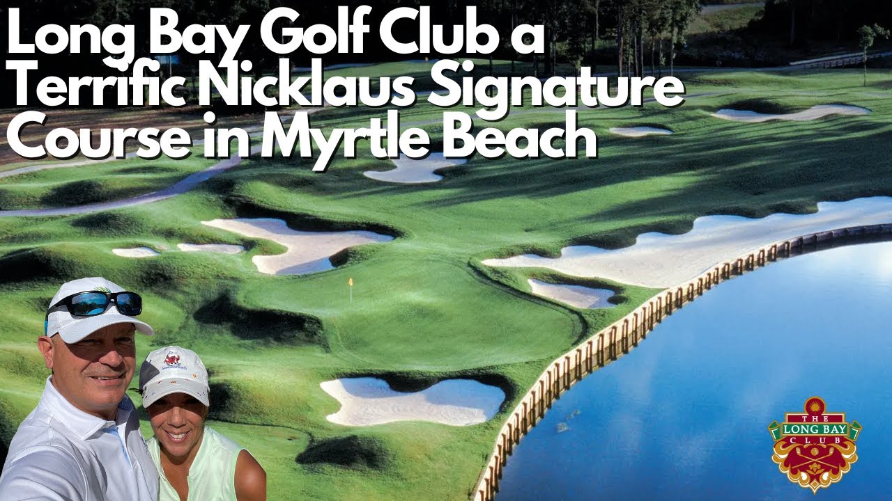 Long Bay Golf Club, a Terrific Jack Nicklaus Course in Myrtle Beach ...