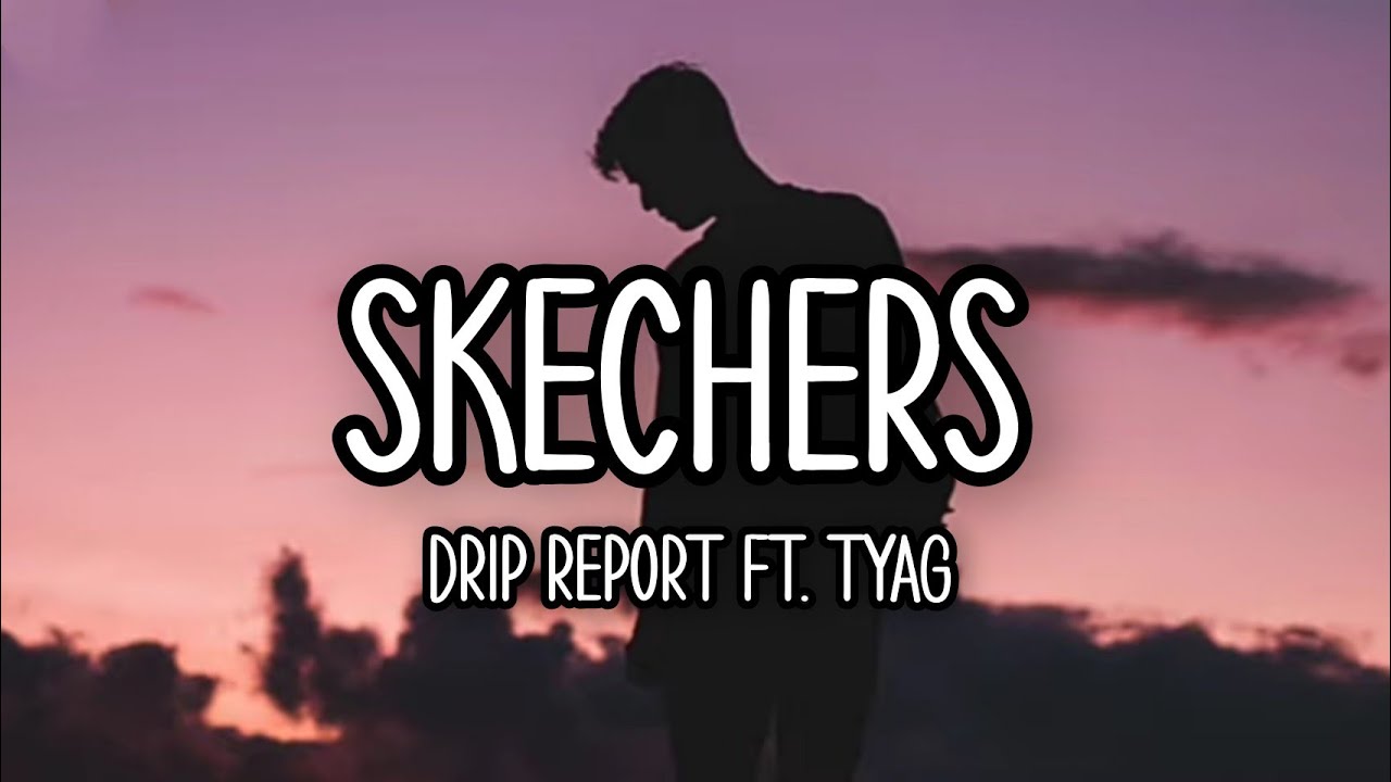 Skechers || Drip report ft.Tyag (lyrics) - YouTube