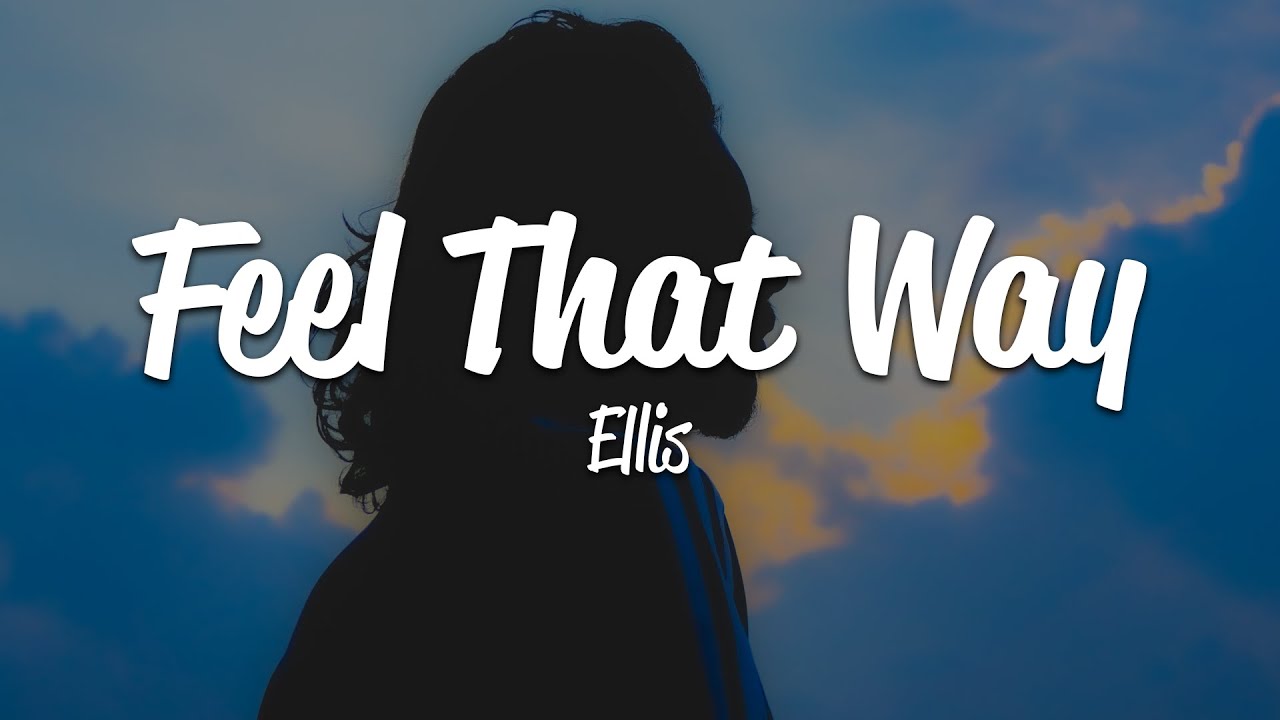 Ellis - Feel That Way (Lyrics) - YouTube