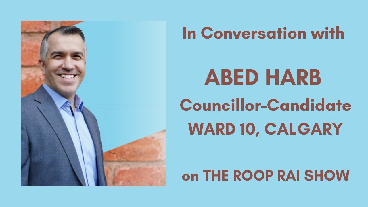 Know your YYC Ward 10 Councillor Candidate | ABED HARB | The Roop Rai ...