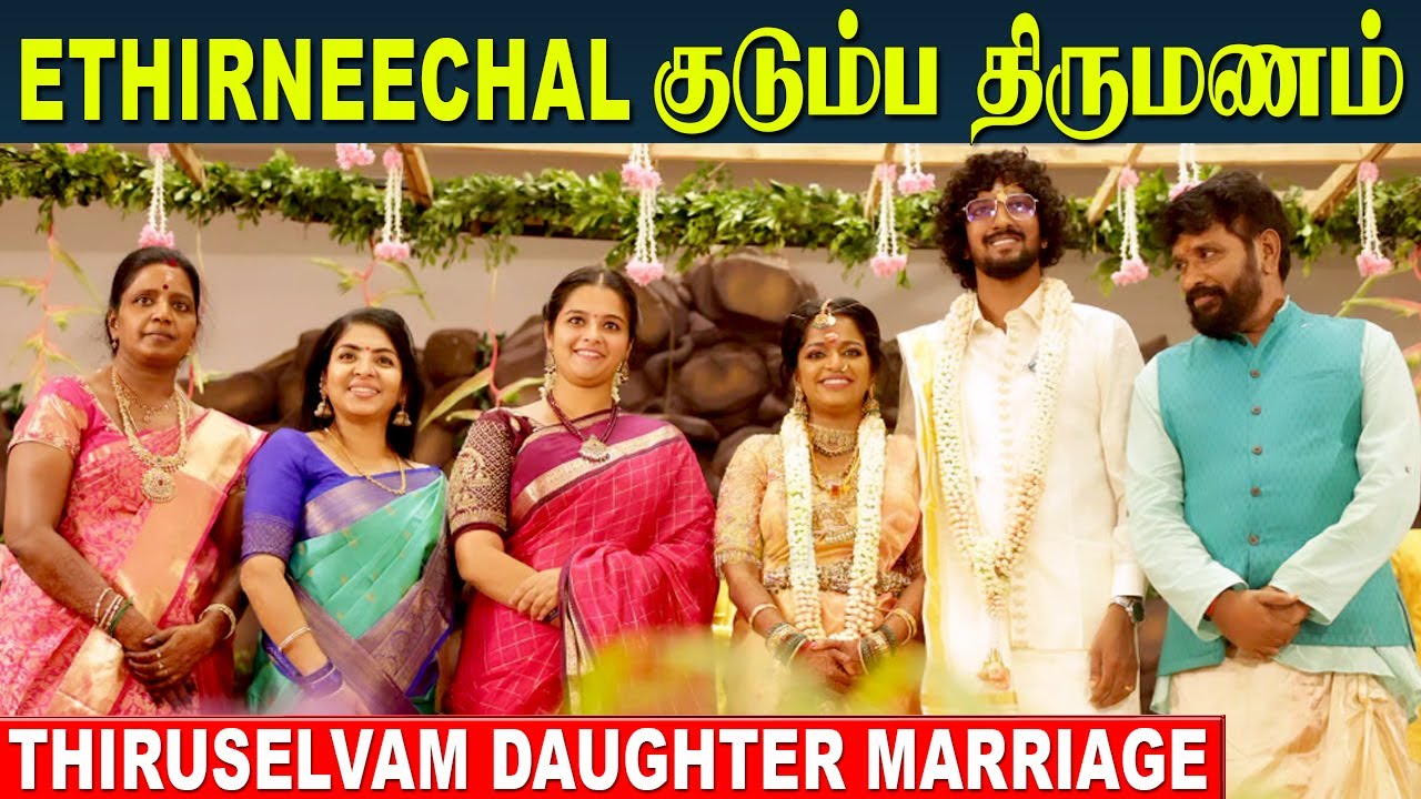 Ethirneechal Family Wedding Video | Thiruselvam Daughter Marriage | priyadharshini | Haripriya ...