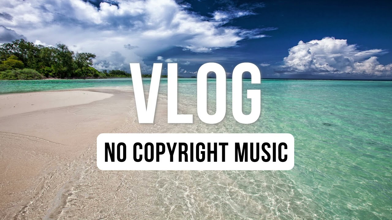 Vlog Music | Travel Vlog Background Music | Vlog No Copyright Music ...
