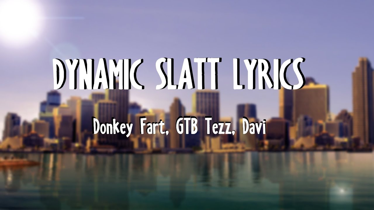 Dynamic Slatt - Donkey Fart, GTB Tezz, Davi (Lyrics) - YouTube
