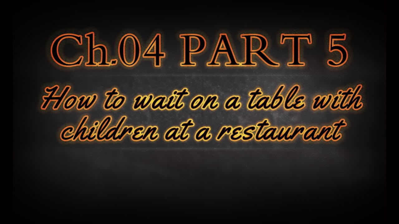 CHAPTER 04 PART 5 HOW TO WAIT ON A TABLE WITH CHILDREN AT A RESTAURANT ...