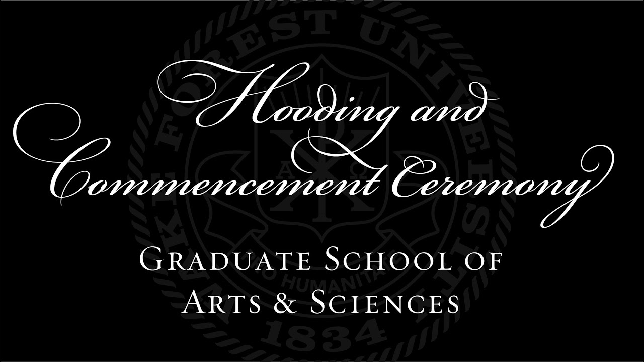 Wake Forest University 2023 Graduate School of Arts & Sciences Hooding & Commencement Ceremony ...