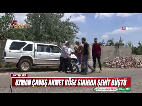 UZMAN ÇAVUŞ AHMET KÖSE SINIRDA ŞEHİT DÜŞTÜ