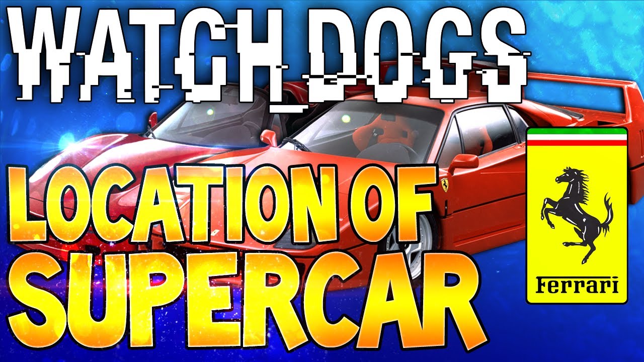 "WATCH DOGS" Location For Supercars - Ferrari / Livraga 350 $100000 ...