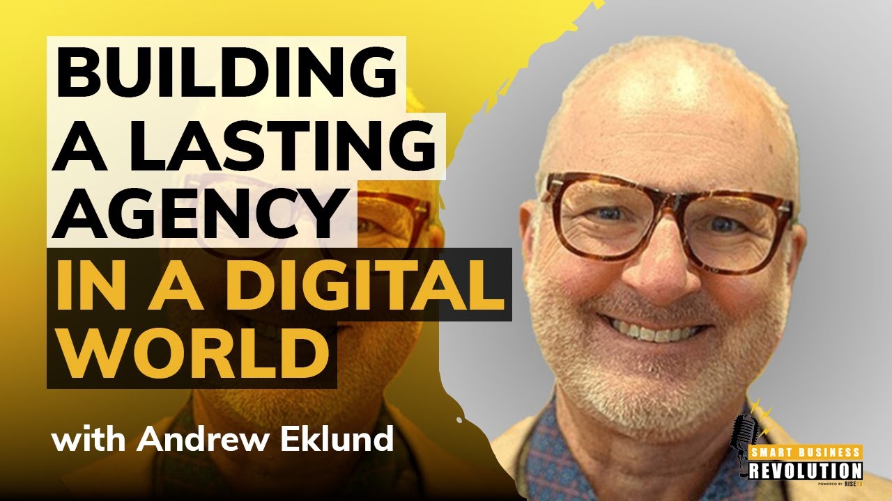 Building a Lasting Agency in a Digital World with Andrew Eklund - YouTube
