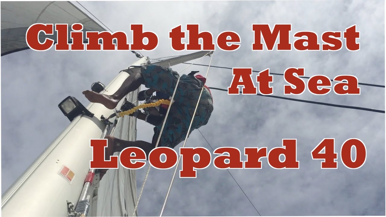 28 Climbing the Mast At Sea Leaving Grenada Leopard 40 Sailing ...