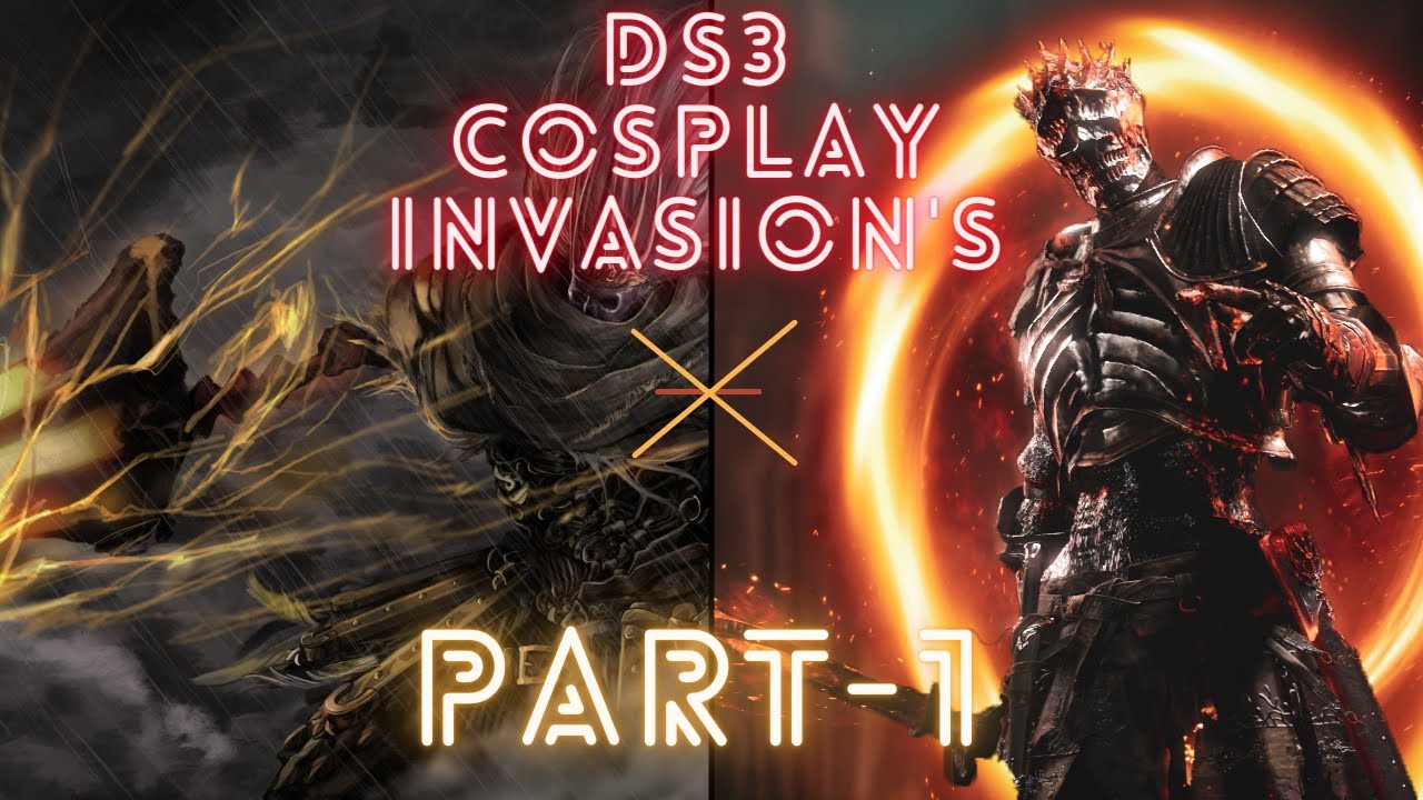DS3 Cosplay Invasion's: Nameless King-X-Soul Of Cinder Part-1 - YouTube