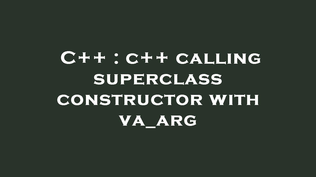 C C Calling Superclass Constructor With Vaarg Youtube