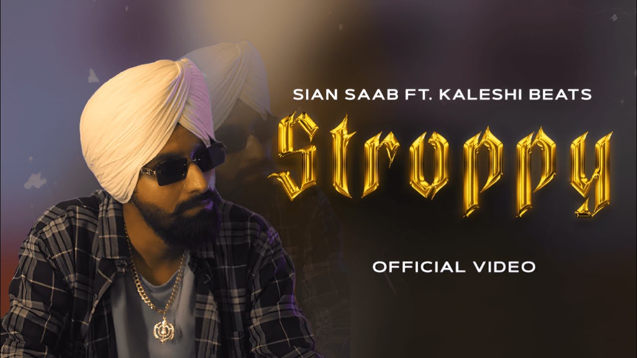 STROPPY (Official Video) SiaN SaaB | Kaleshi Beats | Latest Punjabi ...